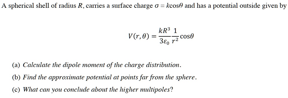 A spherical shell of radius R, carries a surface charge σ = kcosθ and ...