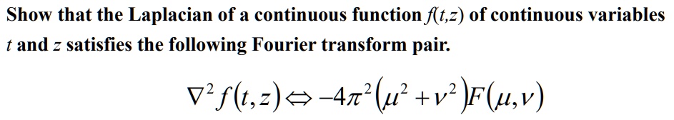 SOLVED: Show that the Laplacian of a continuous function f(t, z) of continuous variables t and z ...