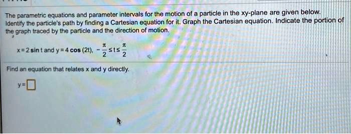 SOLVED:The parametric equations and parameter intervals for the motion of a particle in the xy ...