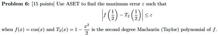 SOLVED: Problern 6: [15 points] Use ASET to find the maximum erTOr ...