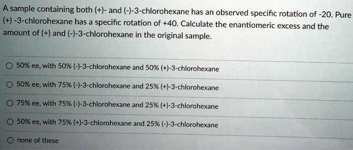 SOLVED: A sample containing both (+)- and (-)-3-chlorohexane has an ...