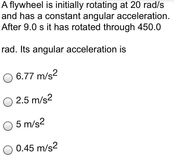 a flywheel is initially rotating at 20 radls and has a constant angular acceleration after 90 s ...