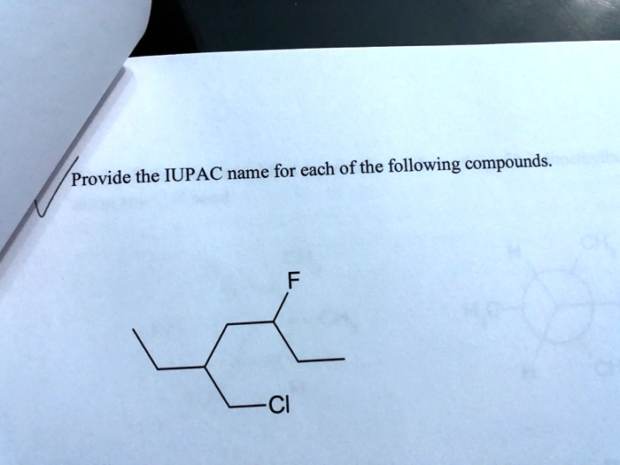 SOLVED: Provide the IUPAC name for each ofthe following compounds. SOLVED: Provide the IUPAC name for each ofthe following compounds.
