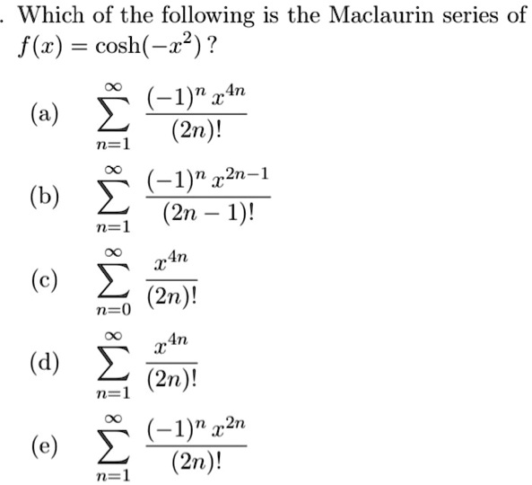 which of the following is the maclaurin series of f x coshx2 28 2n b 1 ...