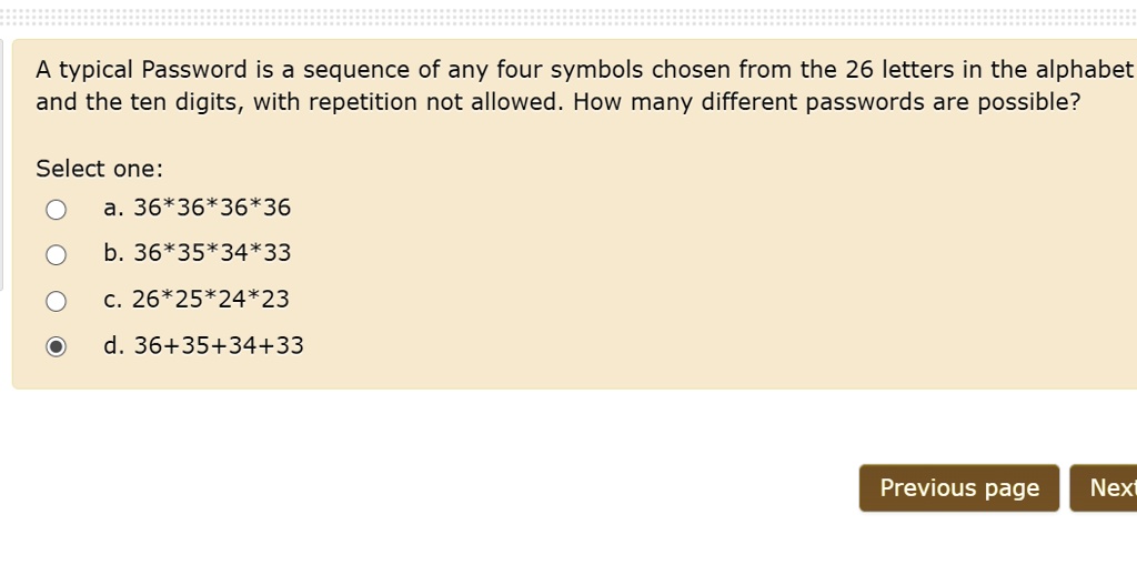 A typical Password is a sequence of any four symbols chosen from the 26 letters in the alphabet ...