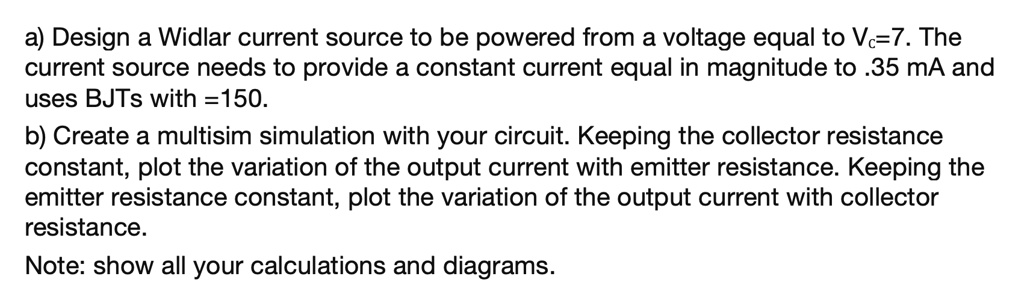 SOLVED: a) Design a Widlar current source to be powered from a voltage equal to Vc=7. The ...