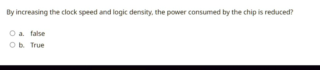 SOLVED: By increasing the clock speed and logic density, the power ...