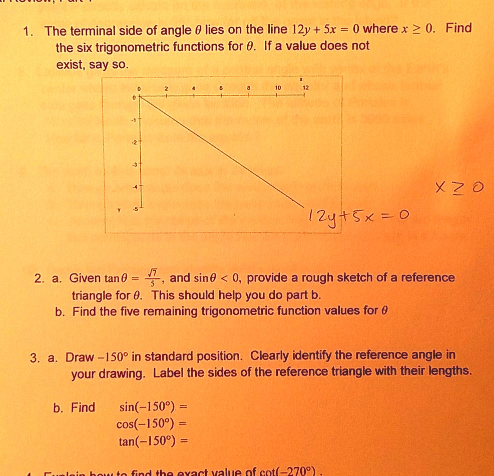 SOLVED: The terminal side of angle Î¸ lies on the line 12y + Sx = 0 where x > 0. Find the six ...