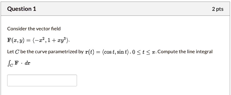 Solved Question 1 2 Pts Consider The Vector Field F Z Y 22 1 217 Let C Be The Curve