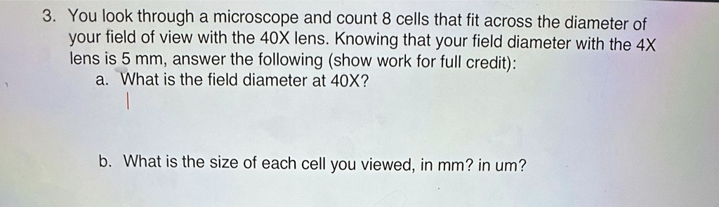 you look through a microscope and count 8 cells that fit across the diameter of your field of ...