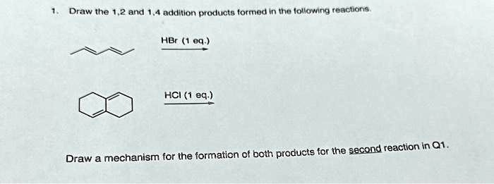 SOLVED: 1.Draw the 1,2 and 1.4 addition products formed in the following reactions. HBr(1eq. HCI ...