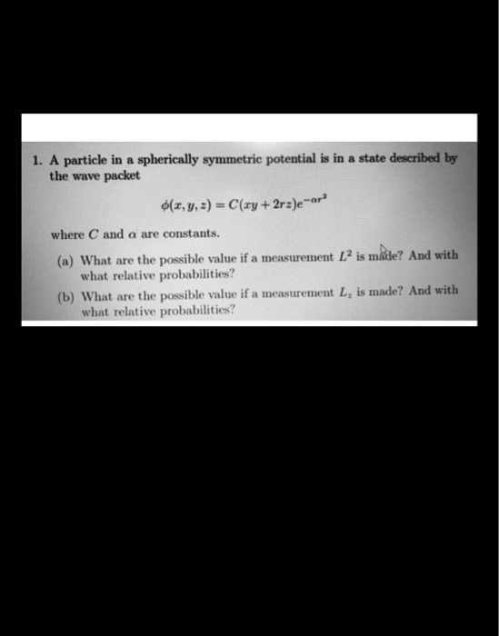1. A particle in a spherically symmetric potential is in a state ...