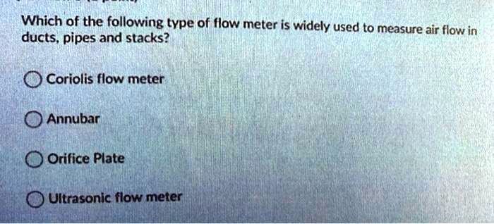 SOLVED: Which of the following types of flow meters is widely used to ...