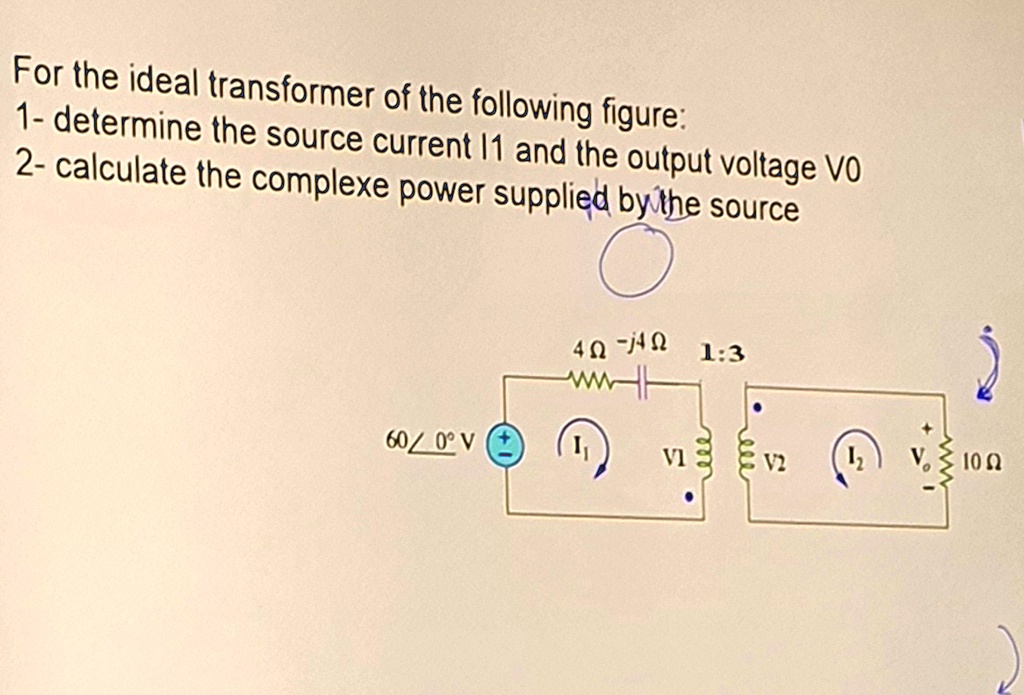 for the ideal transformer of the following figure 1 determine the source current ii and the ...