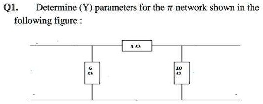 Q1. Determine (Y) parameters for the π network shown in the following figure