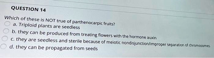 SOLVED: QUESTION 14 Which of these is NOT true of Triploid plants are ...
