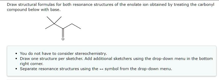 draw structural formulas for both resonance structures of the enolate ion obtained by treating ...