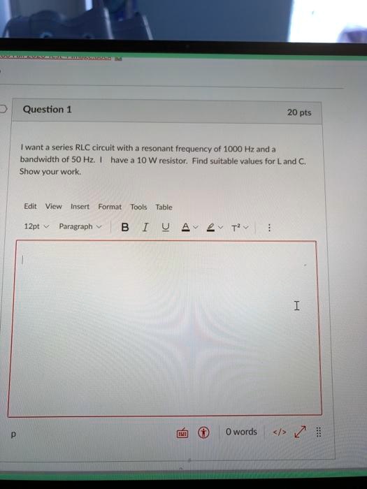 SOLVED: Question 20 pts want series RLC circuit with resonant frequency ...