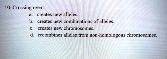 VIDEO solution: 10. Crossing over: creates new alleles. creates new ...