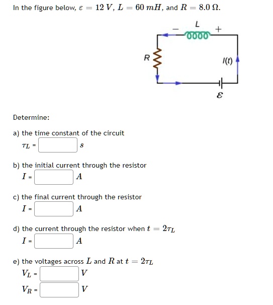 SOLVED: In the figure below; 12 V, L = 60 mH, and R= 8.0n (Uddo I(t) Determine: a) the time ...
