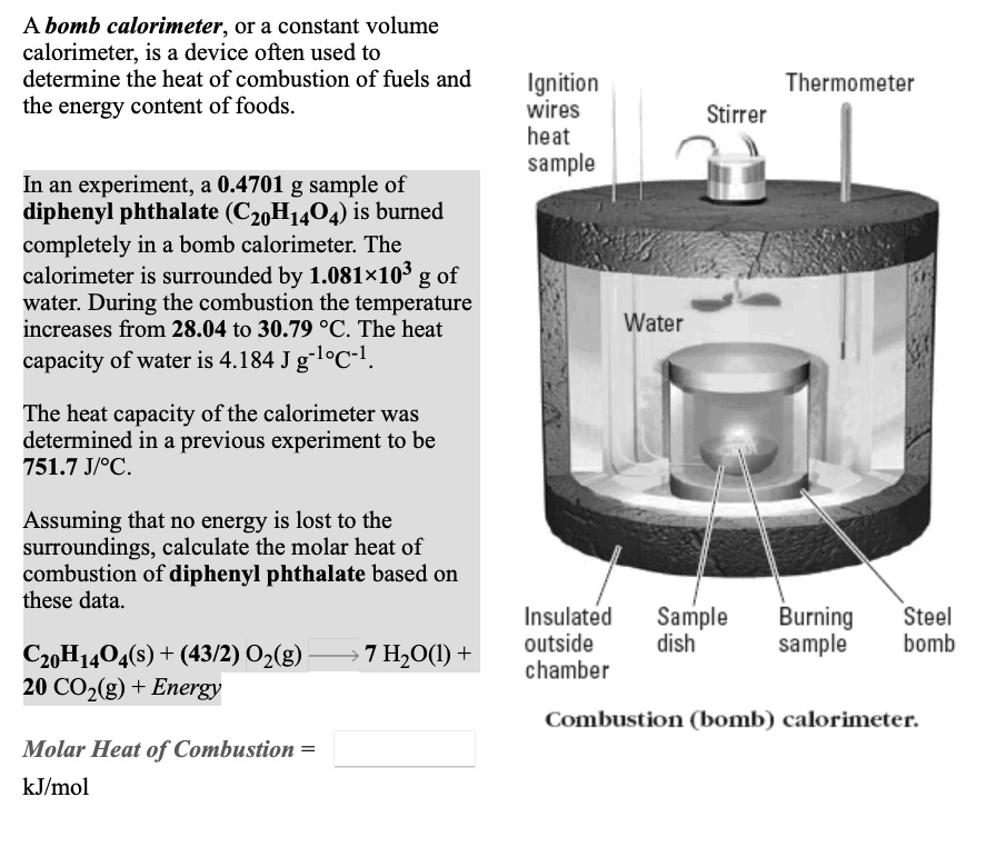 A bomb calorimeter, or a constant volume calorimeter, is a device often ...