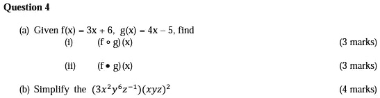 SOLVED: Question Given f(x) 3x + g(x) 4x - fInd g) (x) marks) (f + g) (x) marks) (b) Simpllfy ...