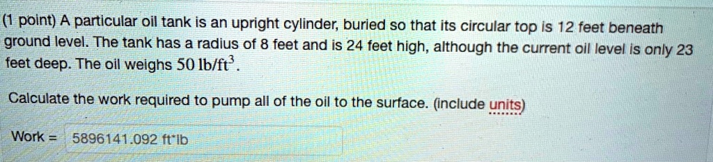 SOLVED: (1 point) A particular oil tank is an upright cylinder; buried ...