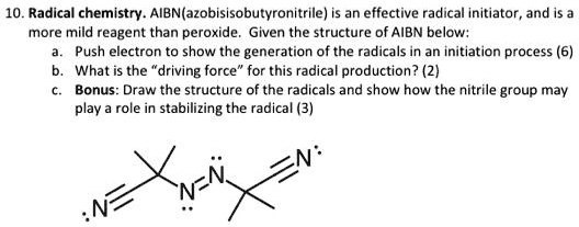SOLVED: 10. Radical Chemistry. AIBN (azobisisobutyronitrile) is an ...