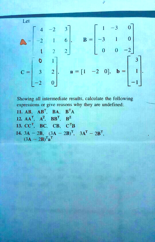 Let , B = C = , a = , b = Showing all intermediate results, calculate ...