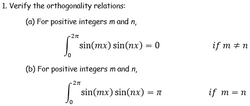 SOLVED: Verify the orthogonality relations: For positive integers m and n, sin(mx) sin(nx) = 0 ...