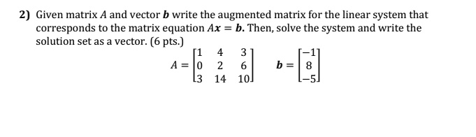 Solved Given Matrix Aand Vector B Write The Augmented Matrix For The 6301