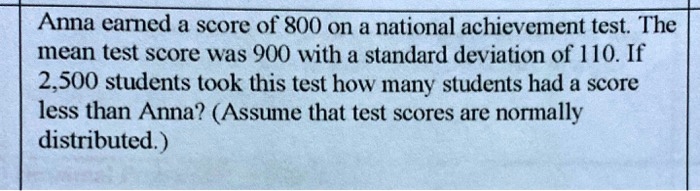 SOLVED: Anna earned a score of 800 on national achievement test The ...
