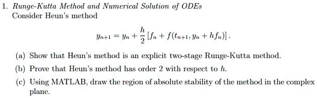 1. Runge-Kutta Method and Numerical Solution of ODEs Consider Heun's method yn+1 = yn + (h)/(2 ...