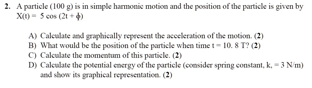 SOLVED:2. A particle (100 g) is in simple harmonic motion and the position of the particle is ...