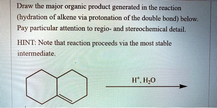 Draw the major organic product generated in the reaction (hydration of ...
