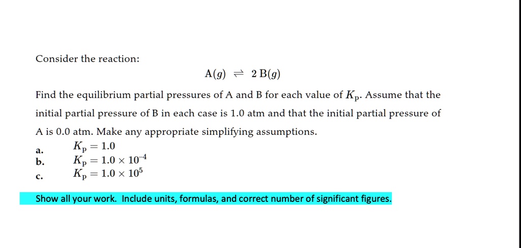 SOLVED:Consider the reaction: A(g) 2 B(g) Find the equilibrium partial ...