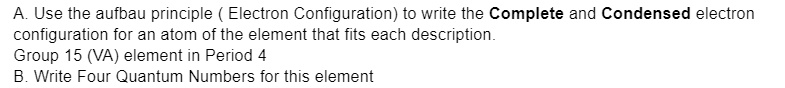 SOLVED: Use the aufbau principle Electron Configuration) to write the Complete and Condensed ...