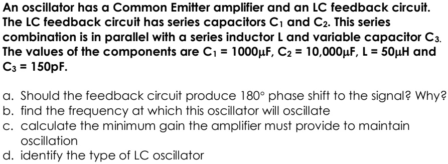 An oscillator has a Common Emitter amplifier and an LC feedback circuit. The LC feedback circuit ...