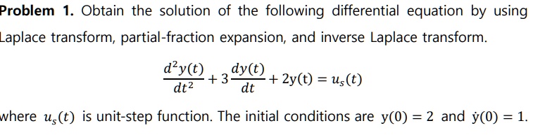 SOLVED: Problem 1. Obtain the solution of the following differential equation by using Laplace ...