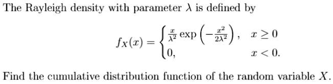 SOLVED: The Rayleigh density with parameter A is dlelined by (#exp (-4 ...