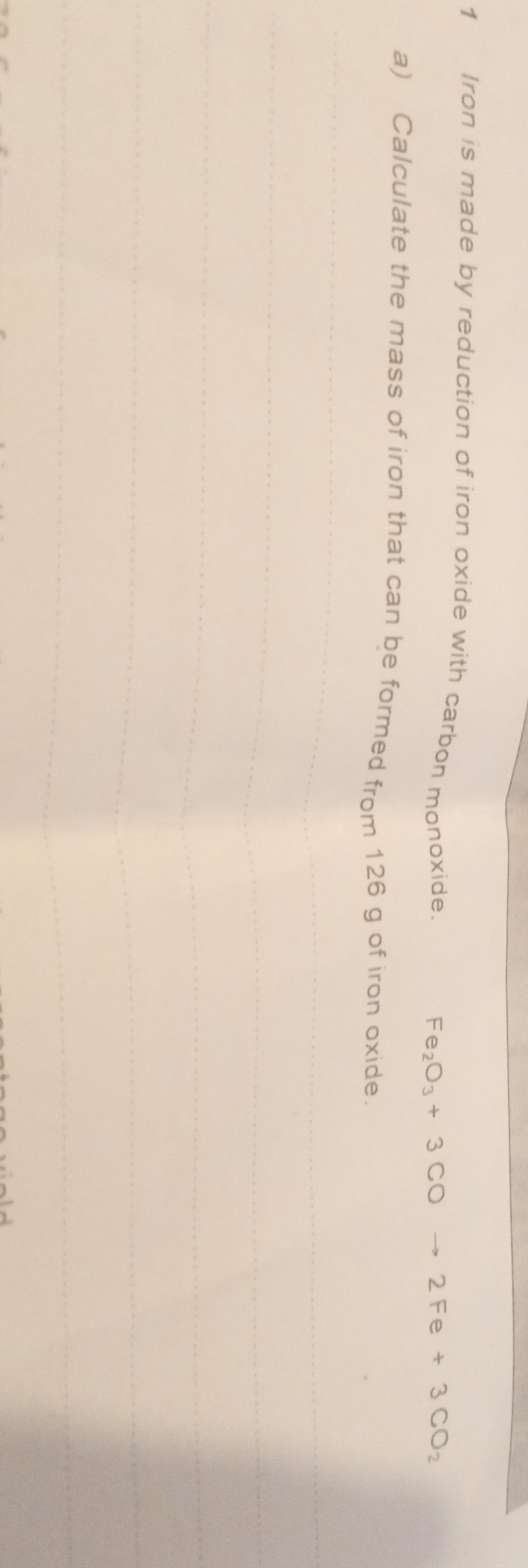 SOLVED: 1 Iron is made by reduction of iron oxide with carbon monoxide ...