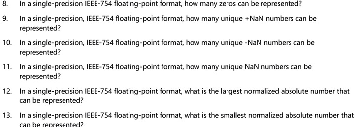 8. In a single-precision IEEE-754 floating-point format, how many zeros can be represented? 9 ...