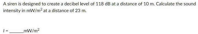 SOLVED: A siren is designed to create a decibel level of 118 dB at a ...