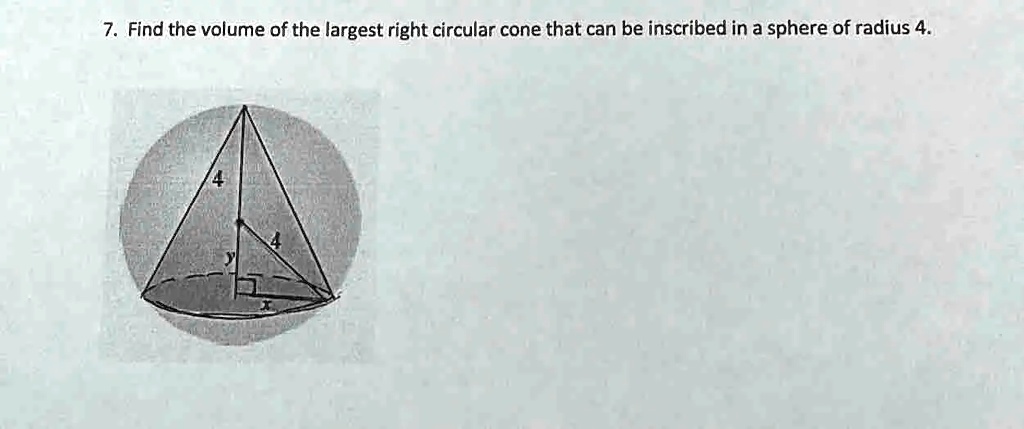 SOLVED: Find the volume of the largest right circular cone that can be inscribed in a sphere of ...