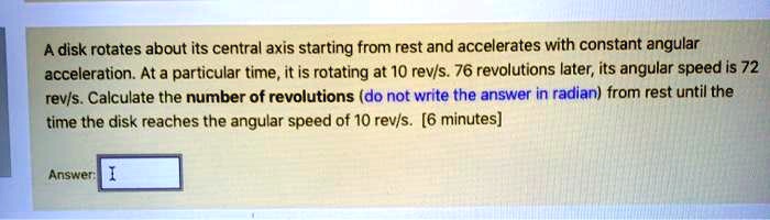SOLVED: disk rotates about its central axis starting from rest and ...