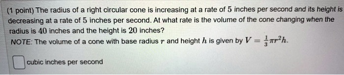 SOLVED: point) The radius of a right circular cone is increasing at a ...