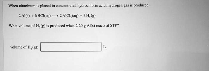 SOLVED: When aluminum is placed in concentrated hydrochloric acid, hydrogen gas is produced: 2 ...