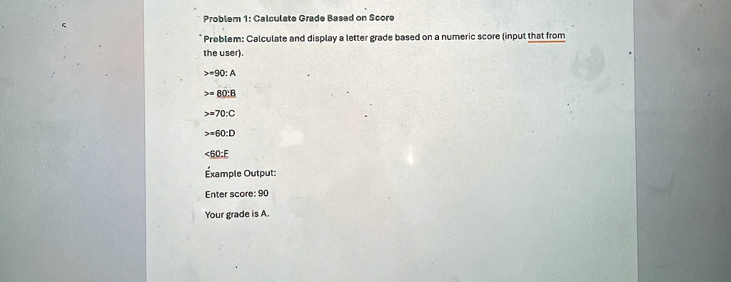 problem 1 calculate grade based on score problem calculate and display a letter grade based on a ...