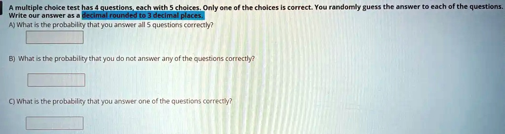 A multiple choice test has 4 questions, each with 5 choices. Only one ...