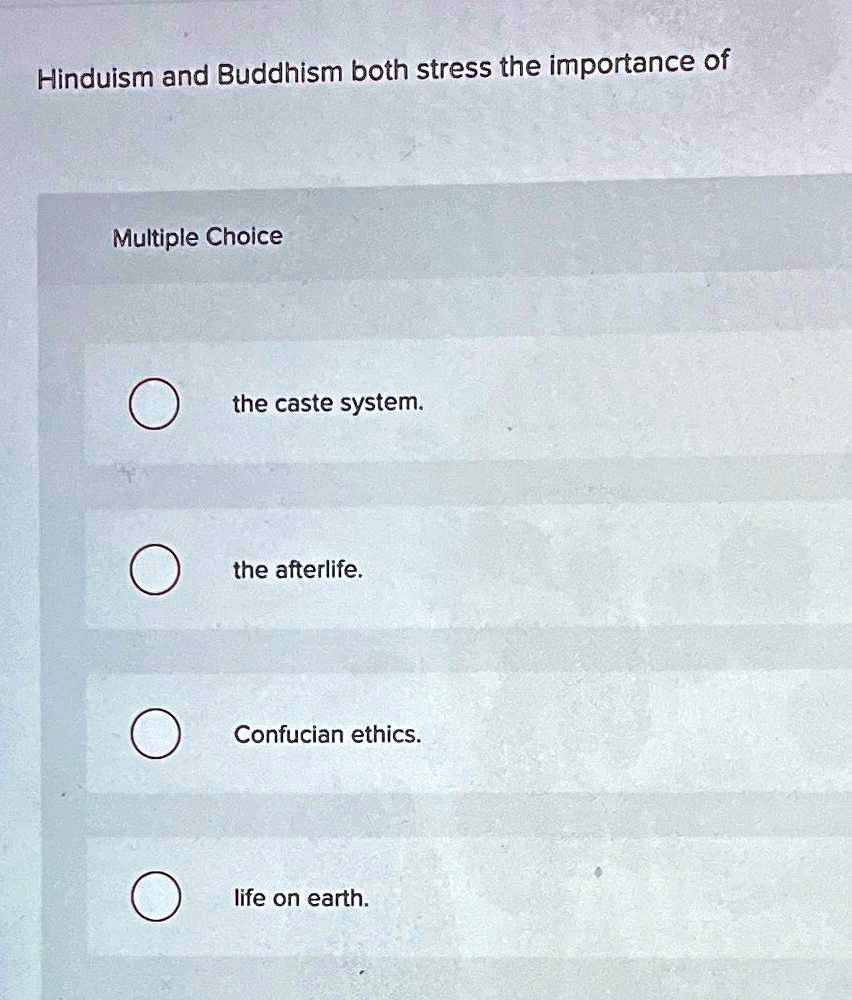 Hinduism and Buddhism both stress the importance of Multiple Choice the ...